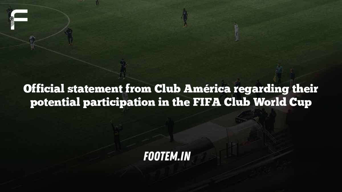 Official statement from Club América regarding their potential ...
